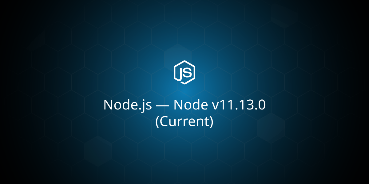 Node.js — Node v11.13.0 (Current)